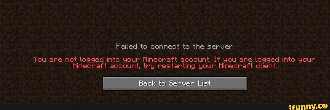 Failed to connect to the server You are not logged into your Minecraft ...