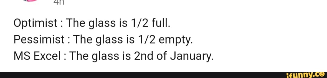 Optimist : The glass is full. Pessimist : The glass is empty. MS Excel ...