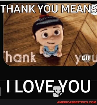 THANK YOU MEANS GIF 'hank LOVE YOU - America’s best pics and videos