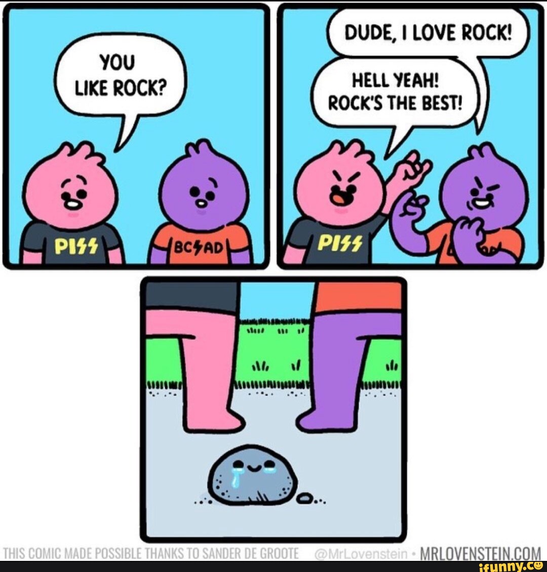 DUDE, I LOVE ROCK! YOU HELL YEAH! LIKE ROCK? ROCK'S THE BEST! - iFunny
