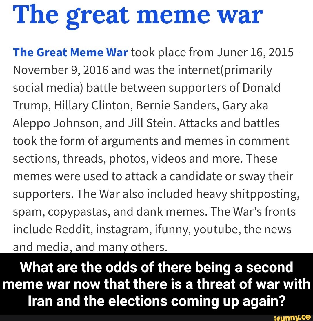 The great meme war The Great Meme War took place from Juner 16, 2015 ...