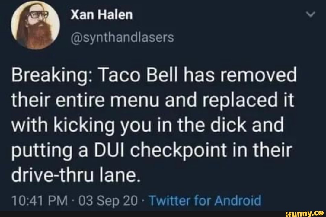 Xan Halen @synthandlasers Breaking: Taco Bell has removed their entire ...