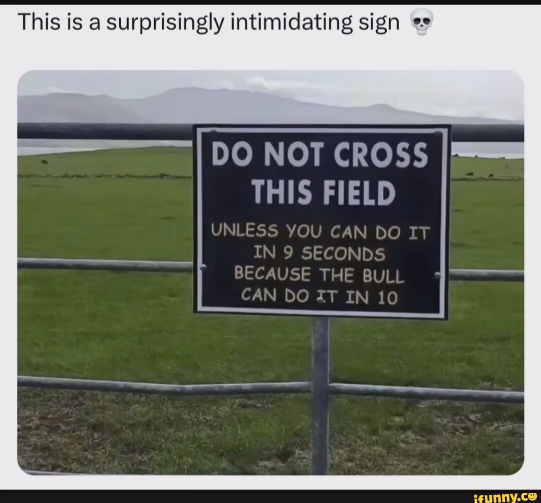 This is a surprisingly intimidating sign DO NOT CROSS THIS FIELD UNLESS ...