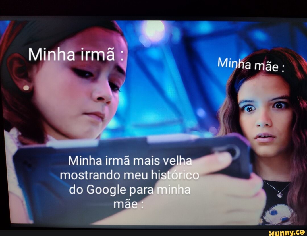 Minha Irmã Minhá Mãe Minha Irmã Mais Velha Mostrando Meu Historico Do