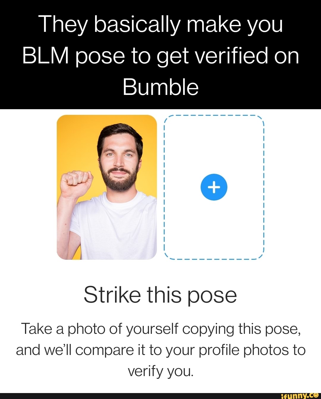 They Basically Make You BLM Pose To Get Verified On Bumble Strike This they-basically-make-you-blm-pose-to-get-verified-on-bumble-strike-this