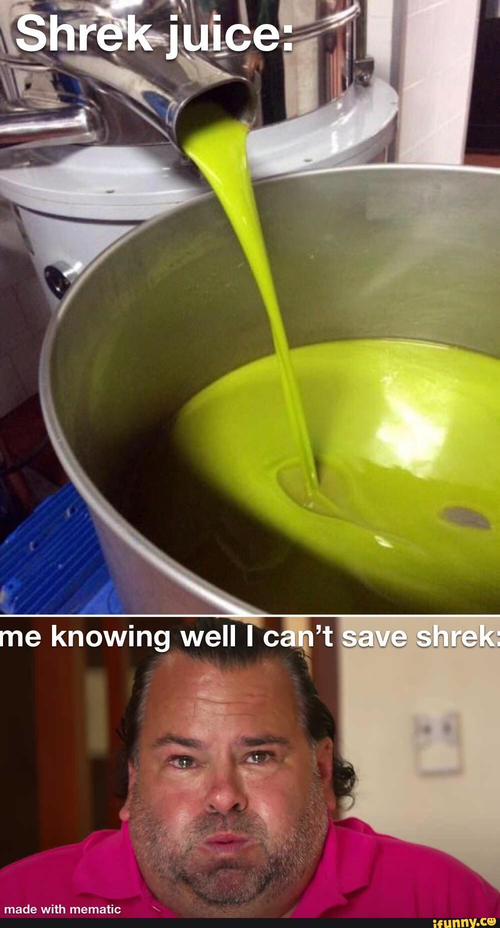 Shrek juice: me knowing well can't save shrek - iFunny