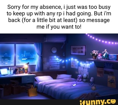 Sorry for my absence, i just was too busy to keep up with any rp i had ...