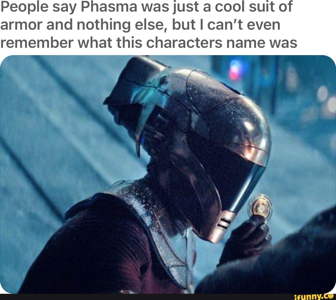 Phasma memes. Best Collection of funny Phasma pictures on iFunny
