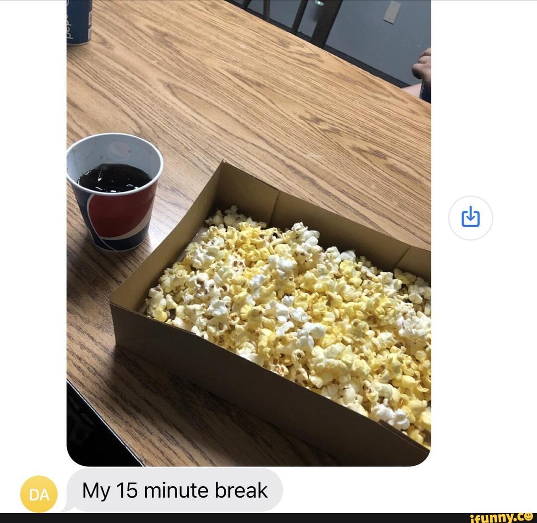 My 15 minute break - iFunny