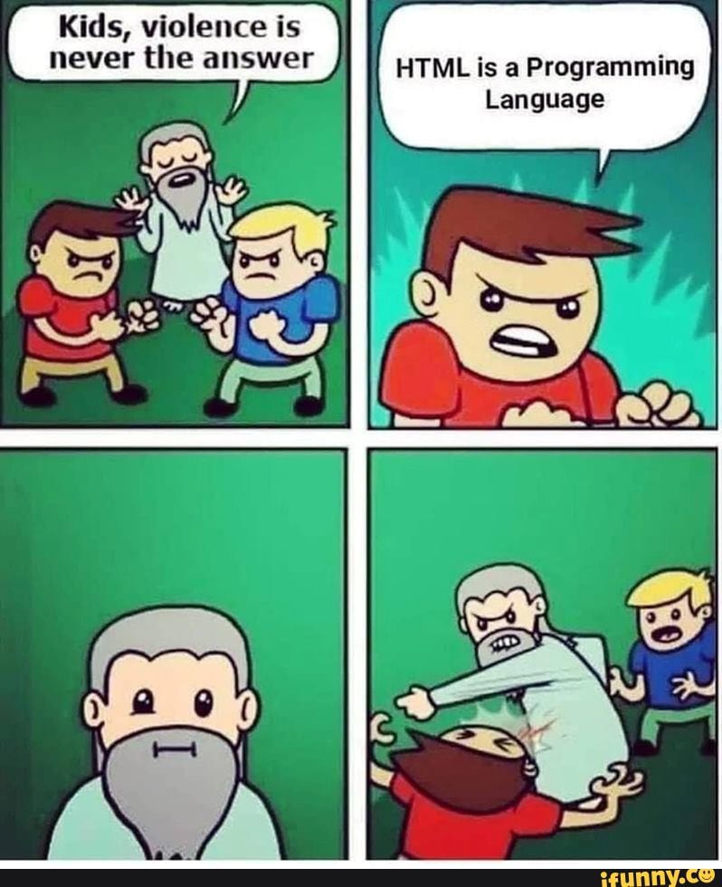 Kids, violence is never the answer HTML is a Programming Language - iFunny