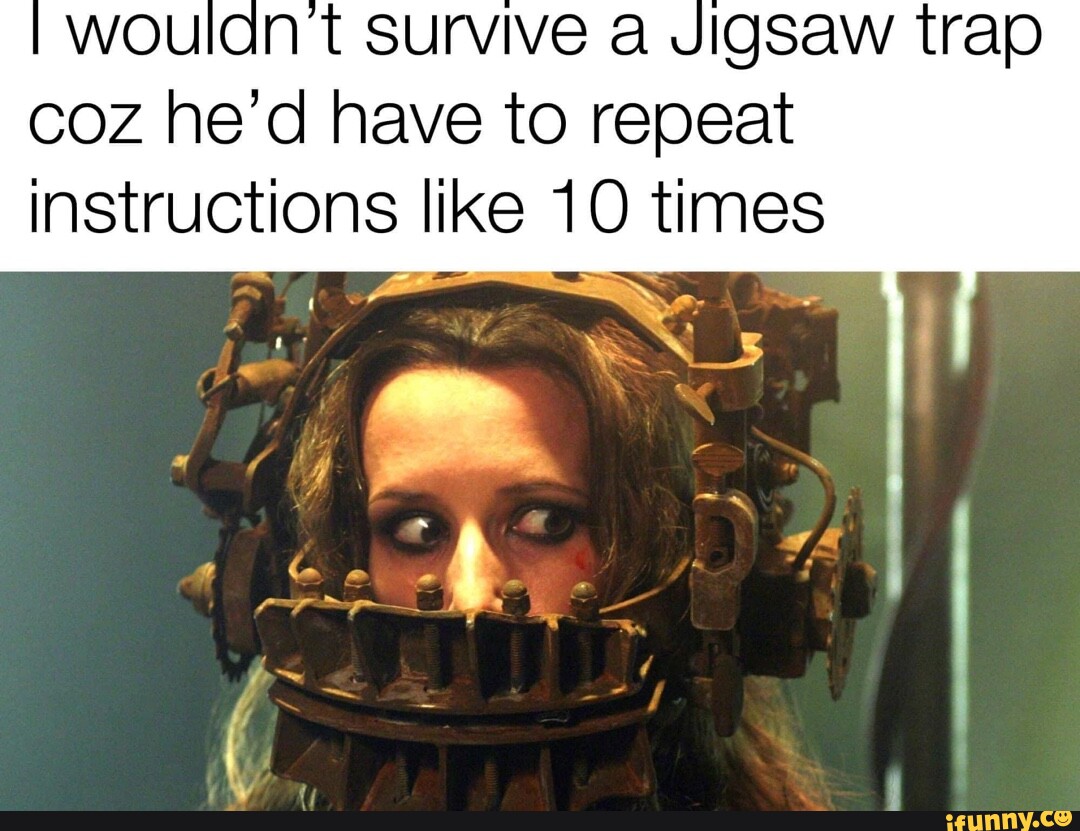 Jigsaw memes. Best Collection of funny Jigsaw pictures on iFunny