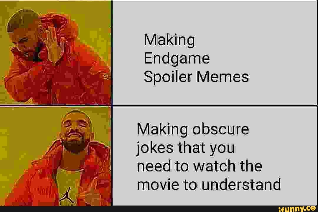 Making Endgame Spoiler Memes Making obscure jokes that you need to ...