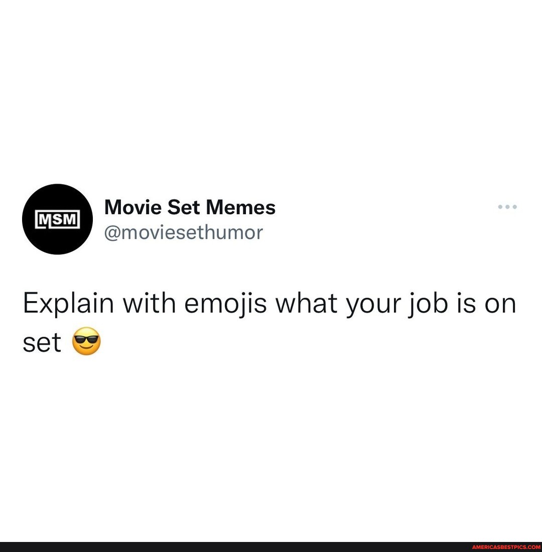 N/A - Movie Set Memes @moviesethumor Explain with emojis what your job ...