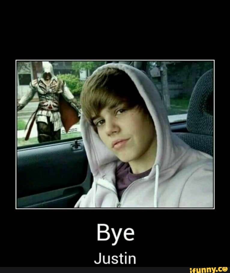 Fa Al Bye Justin - iFunny