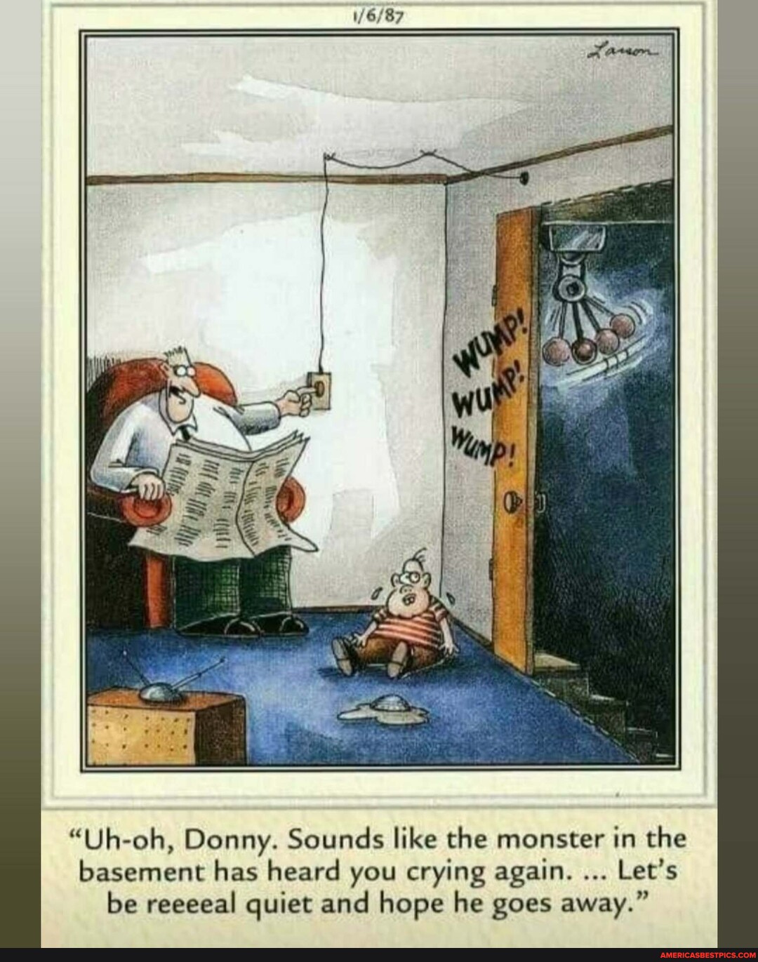 "Uh-oh, Donny. Sounds like the monster in the basement has heard you ...