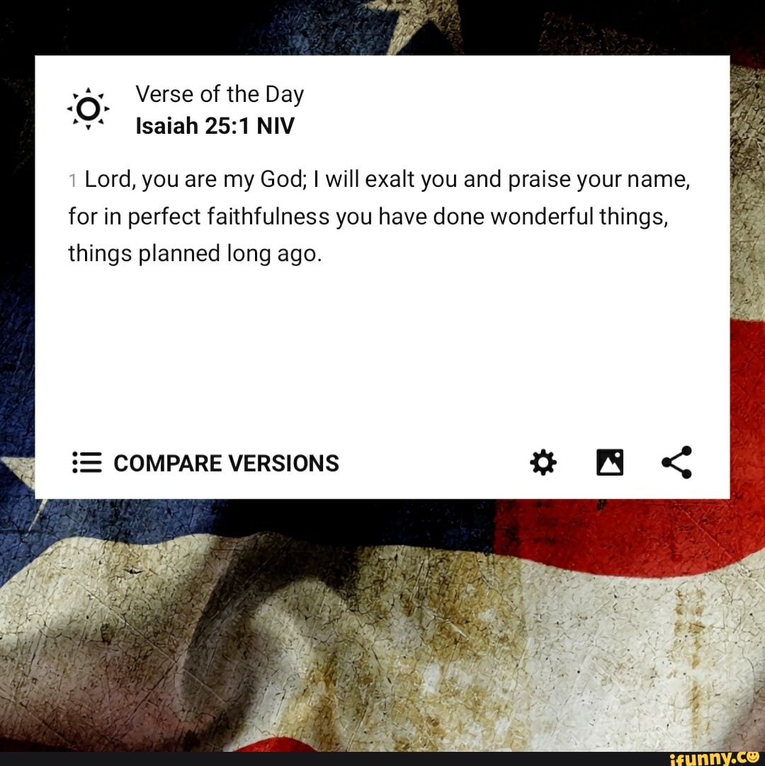 Verse of the Day Isaiah NIV Lord, you are my God; I will exalt you and ...