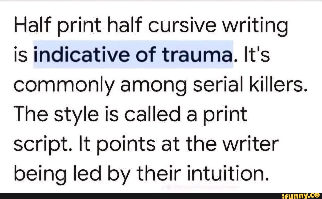 Half print half cursive writing is indicative of trauma. It's commonly ...