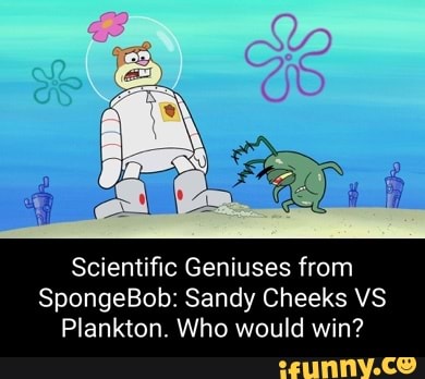 Scientific Geniuses from SpongeBob: Sandy Cheeks VS Plankton. Who would ...