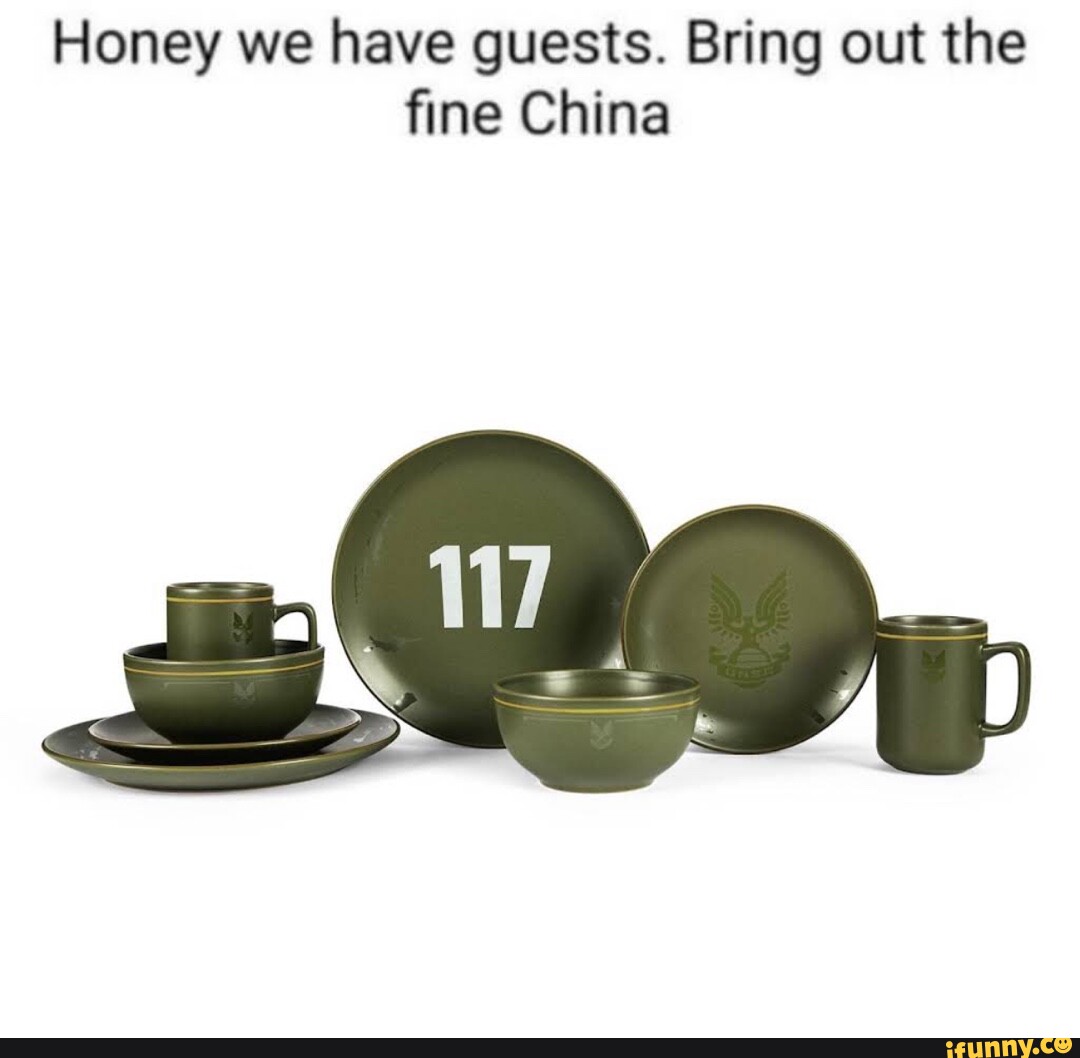 Honey we have guests. Bring out the fine China - iFunny