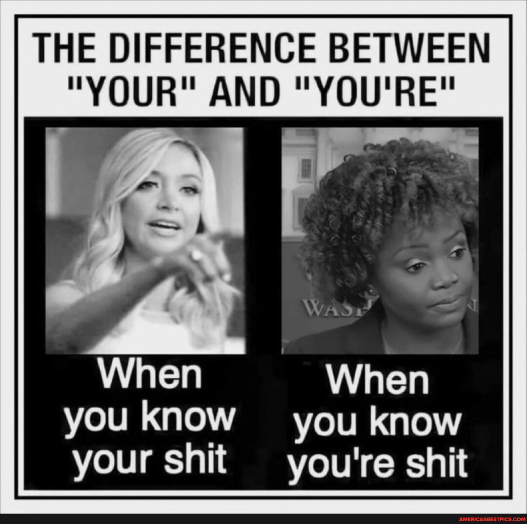 THE DIFFERENCE BETWEEN "YOUR" AND "YOU'RE" WAS When When you know you ...