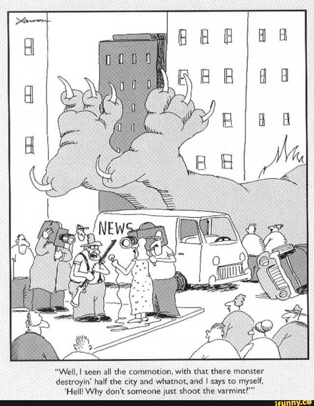 "Well, I seen all the commotion, with that there monster destroyin ...