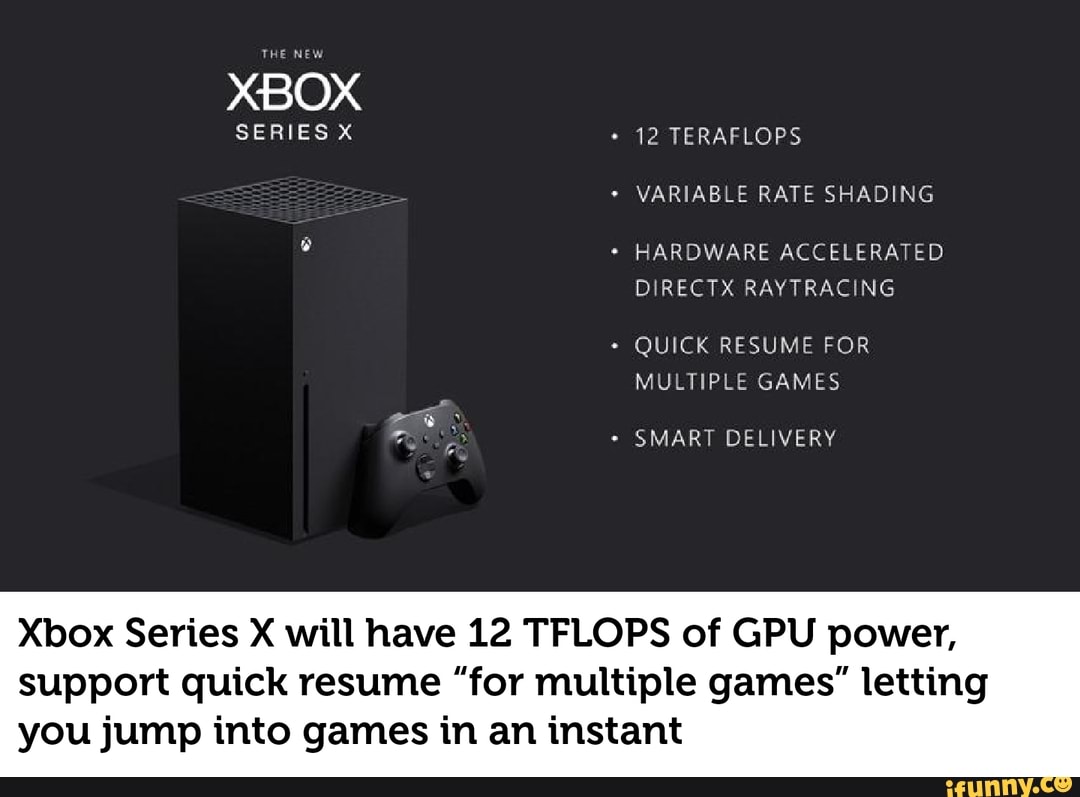 Xbox Series X will have 12 TFLOPS of GPU power, support quick resume ...