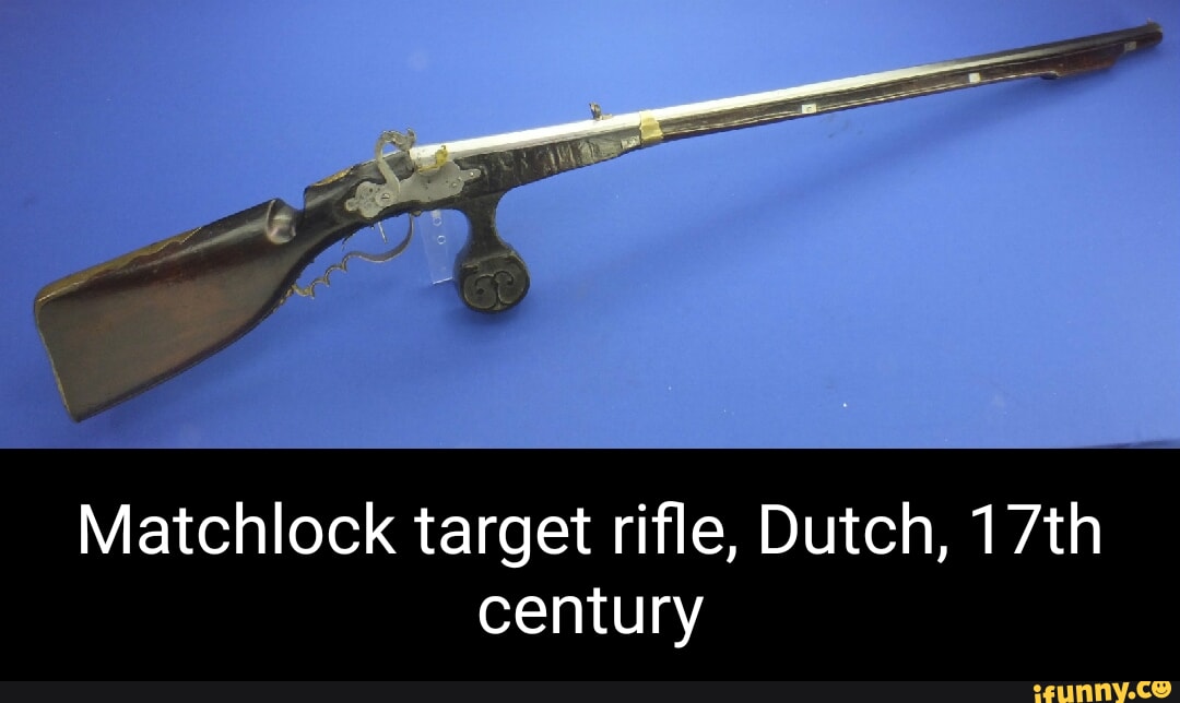 Matchlock target rifle, Dutch, 17th century - iFunny