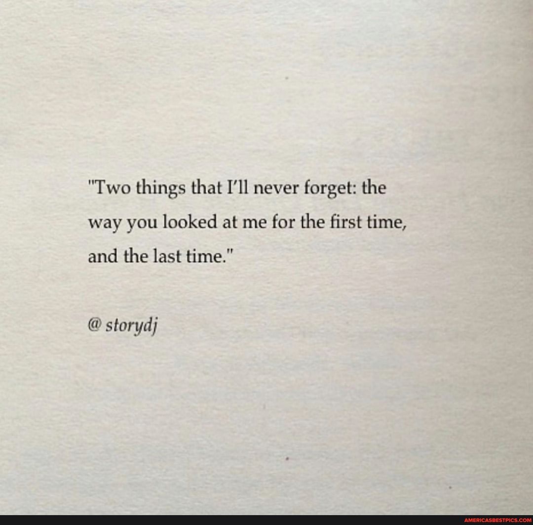 "Two things that I'll never forget: the way you looked at me for the ...