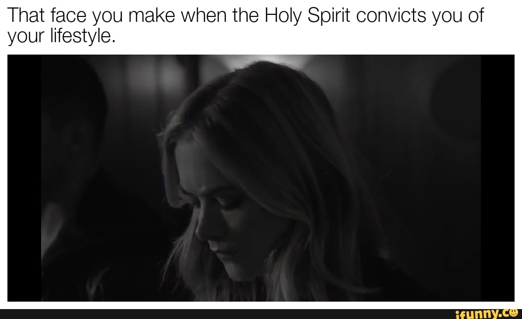 Holy Spirit Memes - That face you make when the Holy Spirit convicts ...