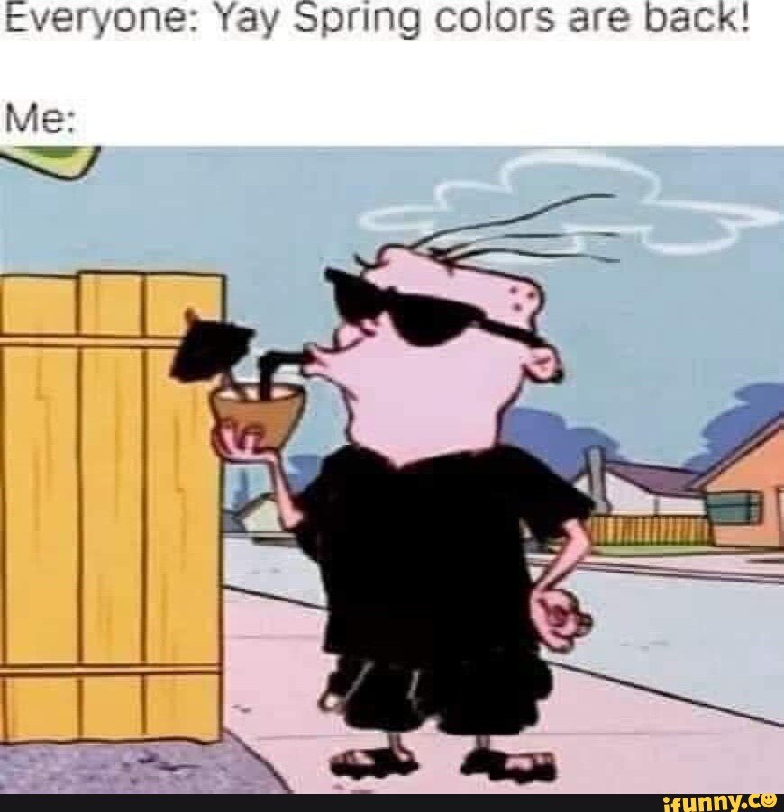 Everyone: Yay spring colors are back! - iFunny