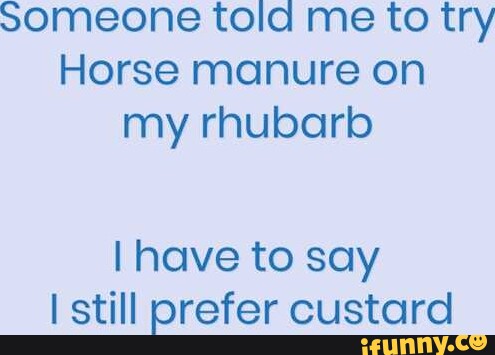 Someone tola me to try Horse manure on my rhubarb I have to say I still ...