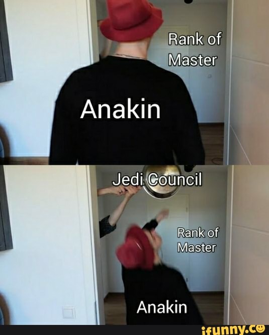 Rank of Master Anakin Jedi Council Ratik Of Anakin - iFunny