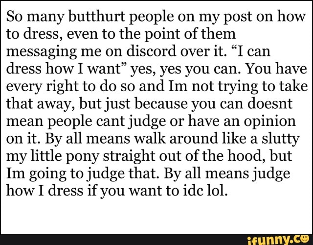 So many butthurt people on my post on how to dress, even to the point ...