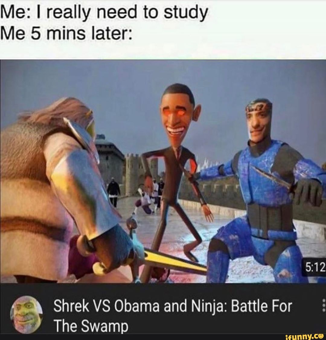Me: really need to study Me 5 mins later: Shrek VS Obama and Ninja ...