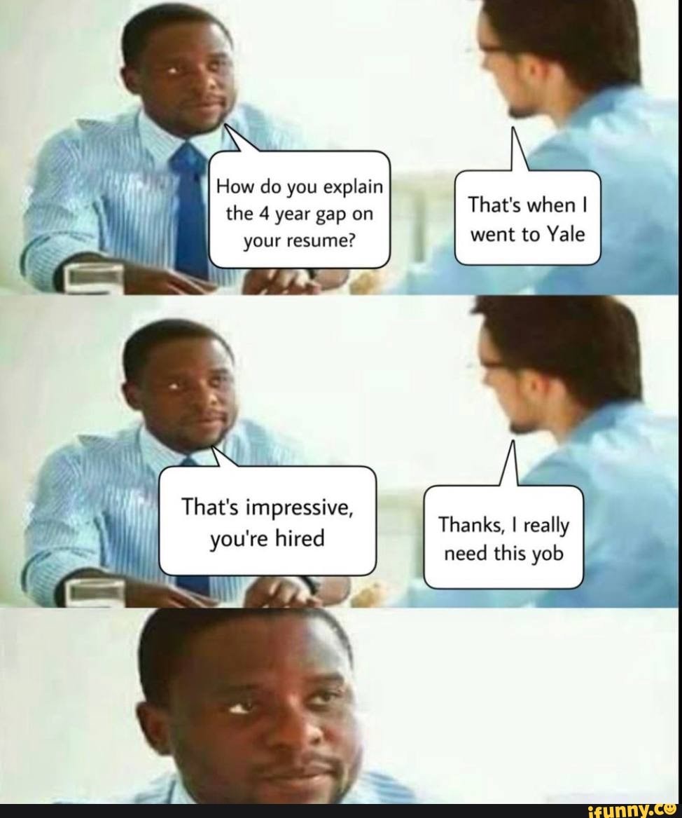 How do you explain the 4 year gap on That's when I your resume? went to ...