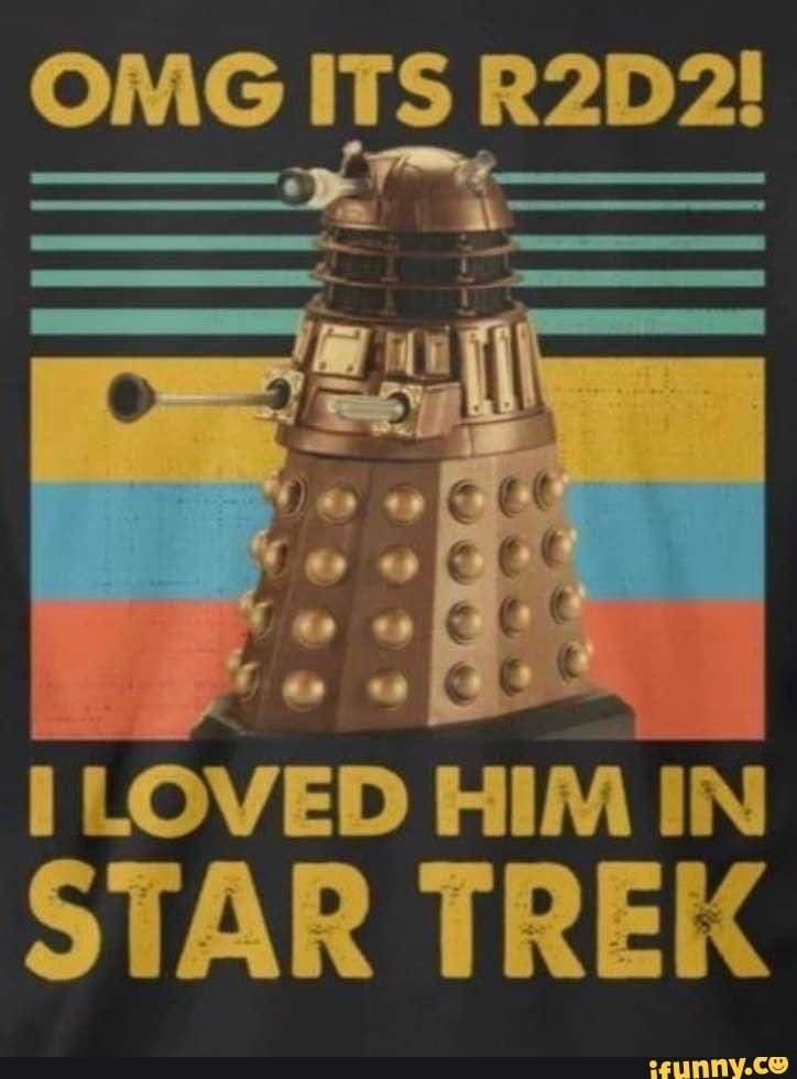 OMG ITS R2D2! LOVED HIM IN STAR TREK - iFunny
