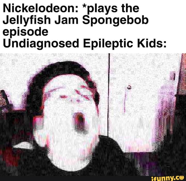 Nickelodeon: *plays the Jellyfish Jam Spongebob episode Undiagnosed ...