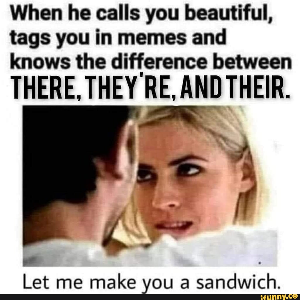 When he calls you beautiful, tags you in memes and knows the difference ...