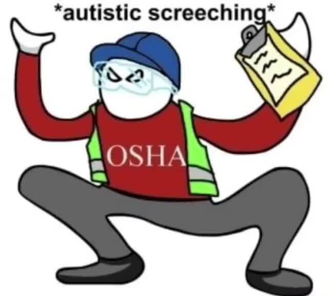 OSHA man take me by the hand *autistic screechin É - iFunny :)