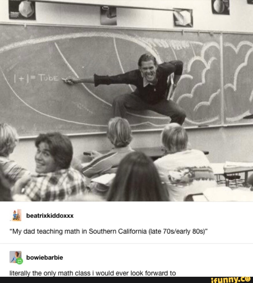 "My dad teaching math in Southern California (late bowiebarbie ...