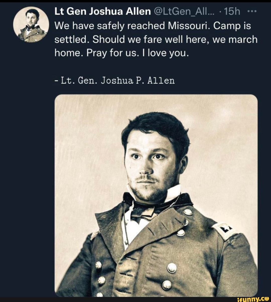 Lt Gen Joshua Allen All... I We have safely reached Missouri. Camp is ...