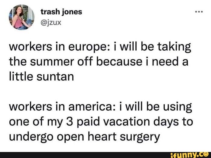 Trash jones @jzux workers in europe: i will be taking the summer off ...