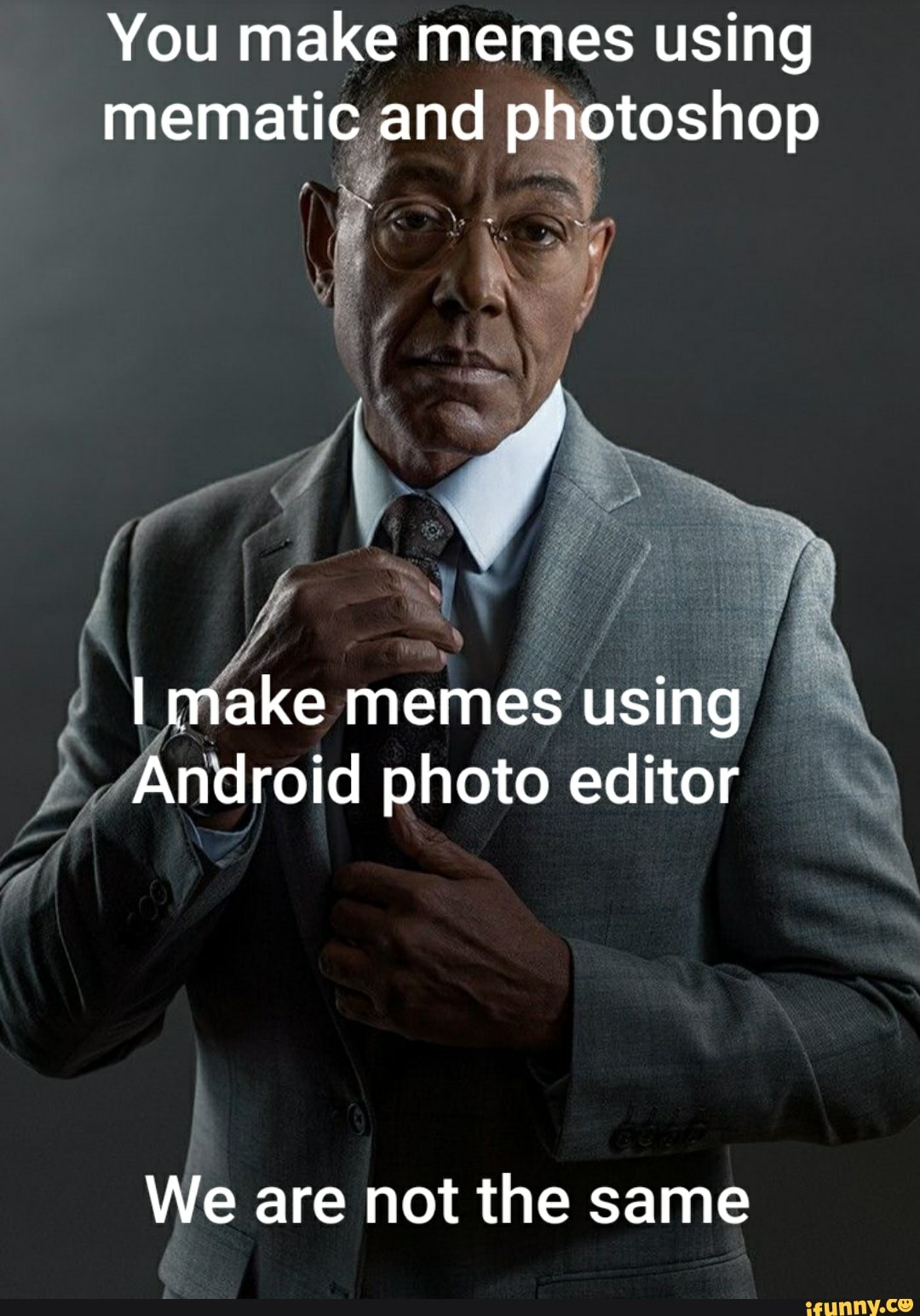 You make memes using mematic, and photoshop if fake memes using ...