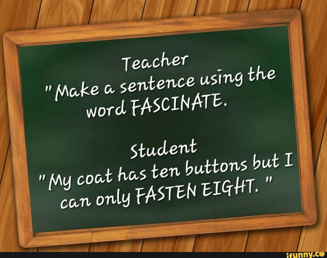 Teacher Make & sentence using word FASCINATE. the I Student has ten ...