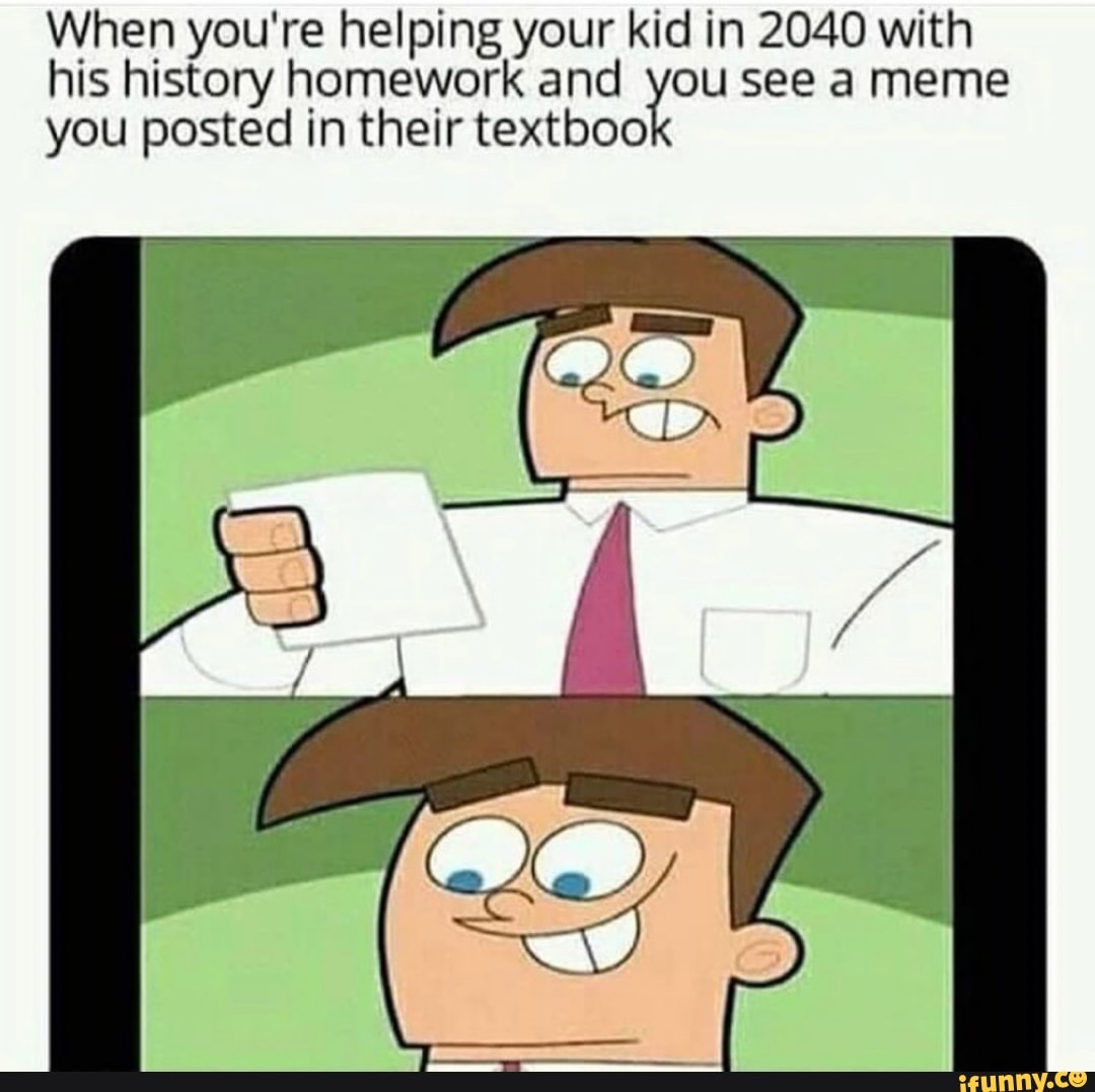 When you're helping your kid in 2040 with his history homework and you ...
