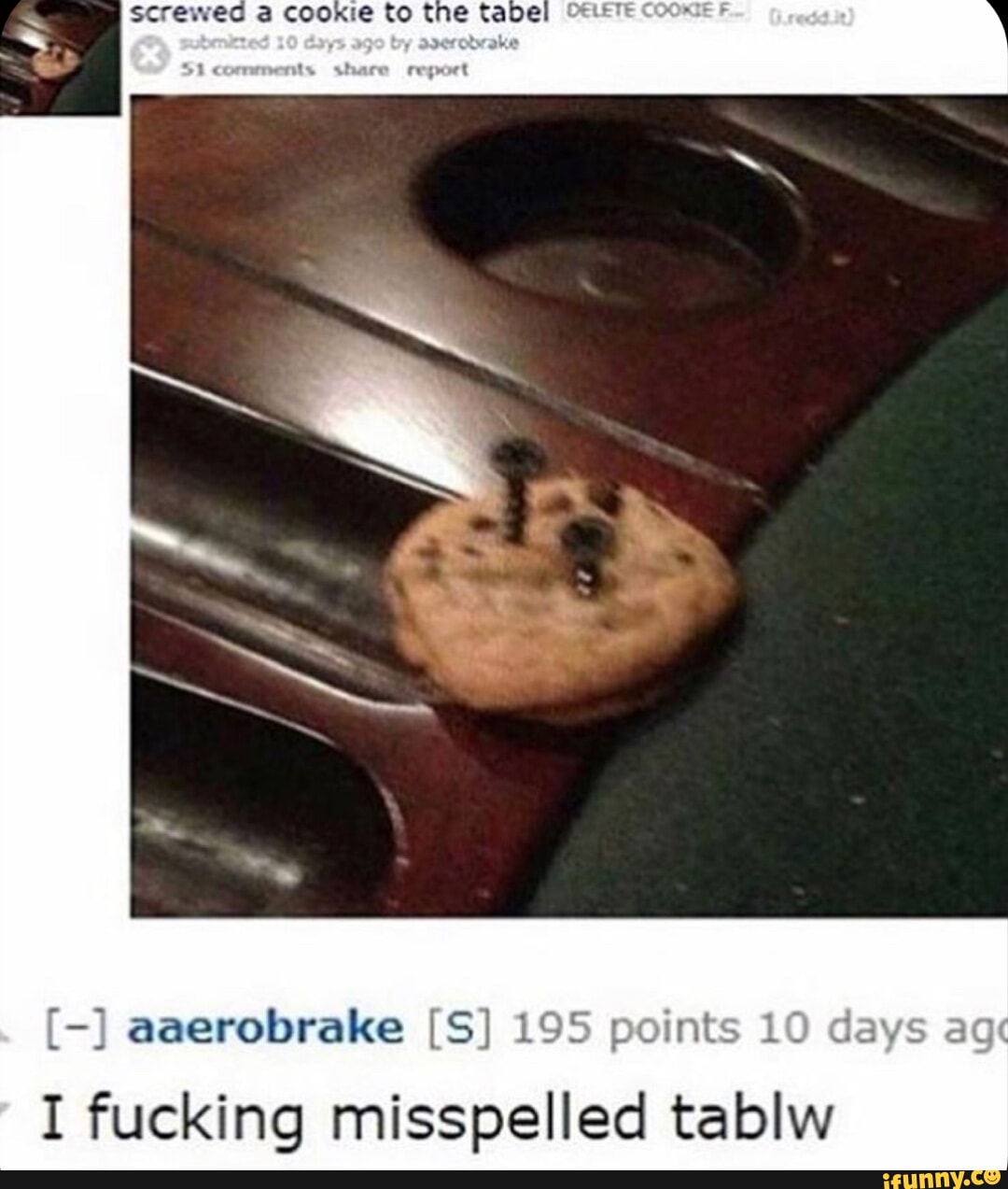 A cookie to the tabel Coomer I fucking misspelled tablw - iFunny
