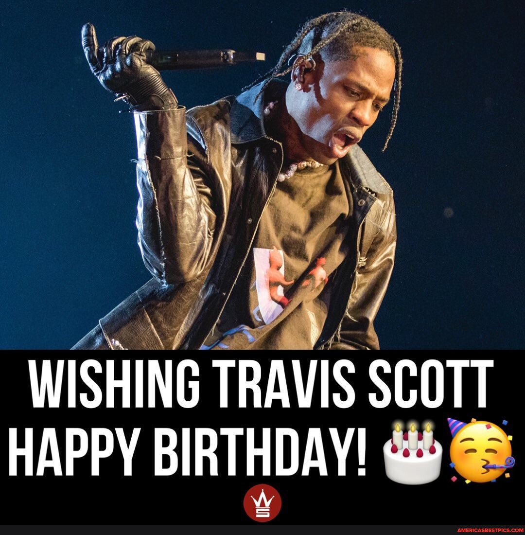 Sending a big happy birthday out to #TravisScott! 🎂🥳 Comment your ...