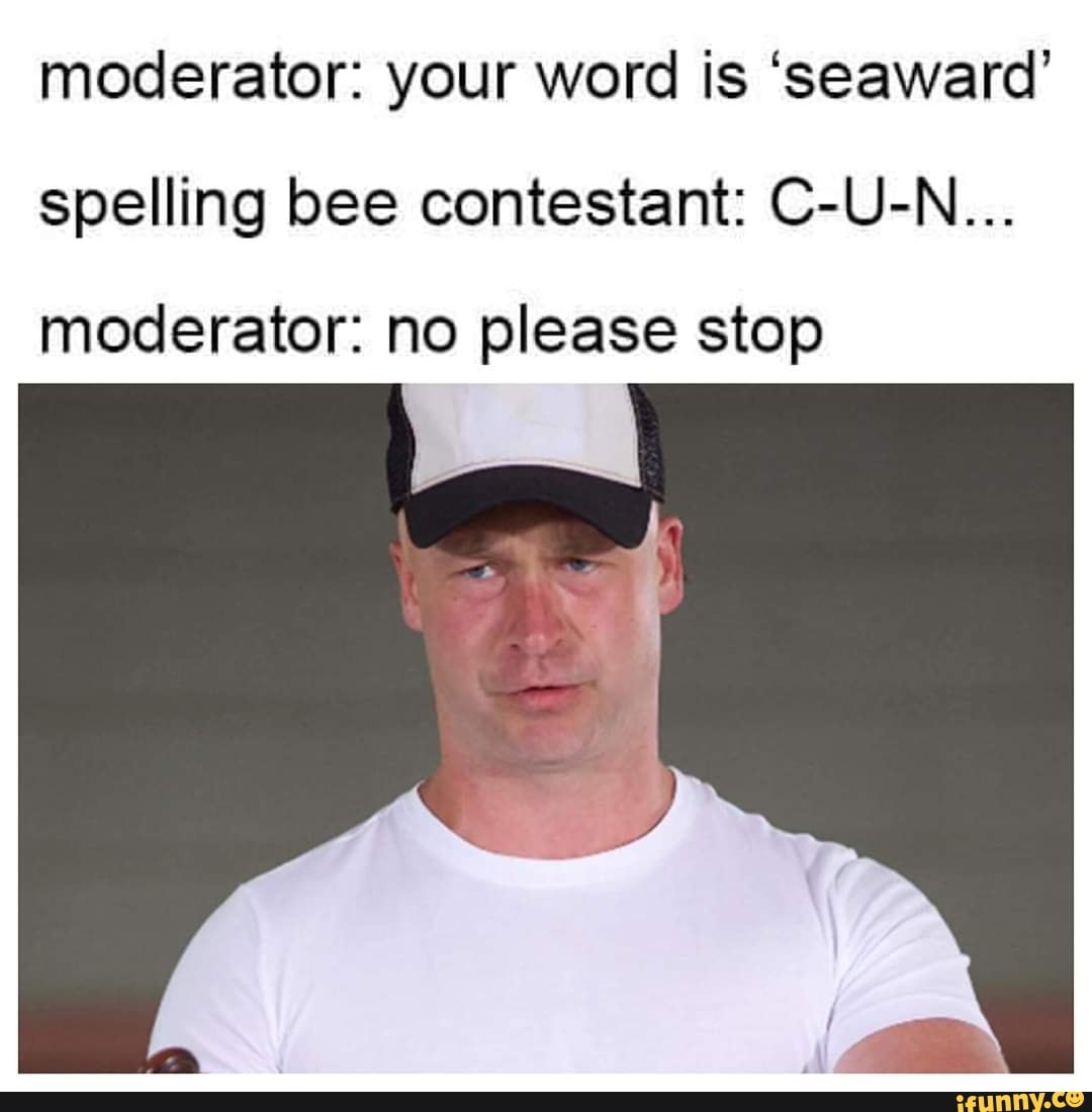 Moderator: your word Is 'seaward' spelling bee contestant: C-U-N ...
