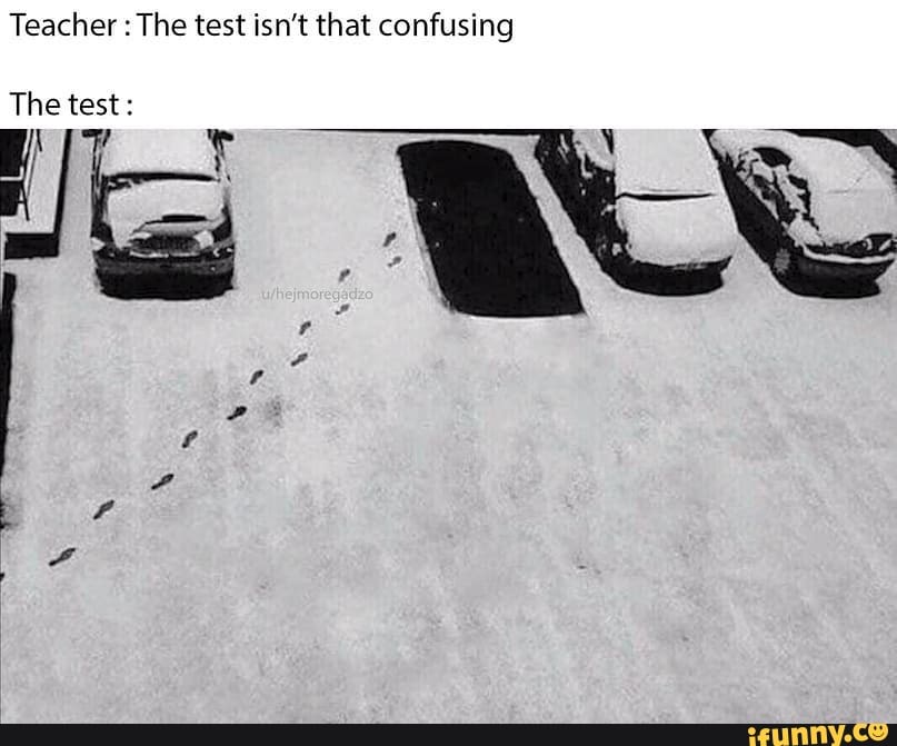 Teacher The test isn't that confusing The test: - iFunny