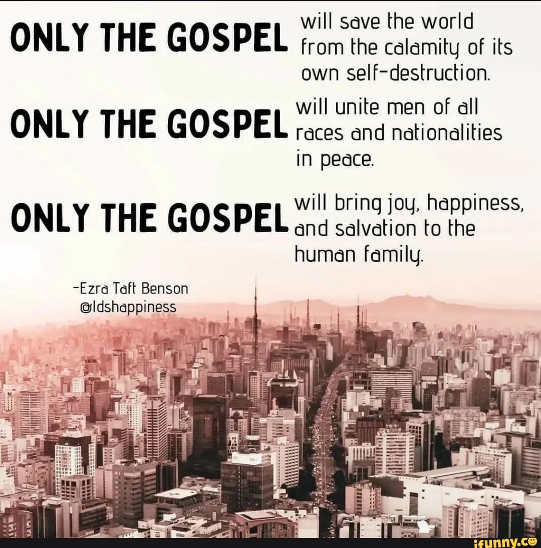Will save the world ONLY THE GOSPEL from the calamity of its own self ...